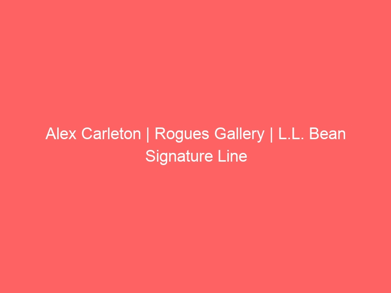 Alex Carleton | Rogues Gallery | L.L. Bean Signature Line - Pinstripe ...